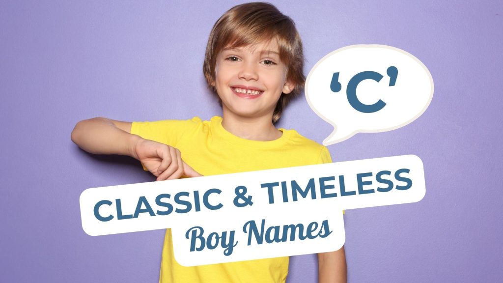 600 Classic and Timeless Boy Names with C - Mothers Always Right