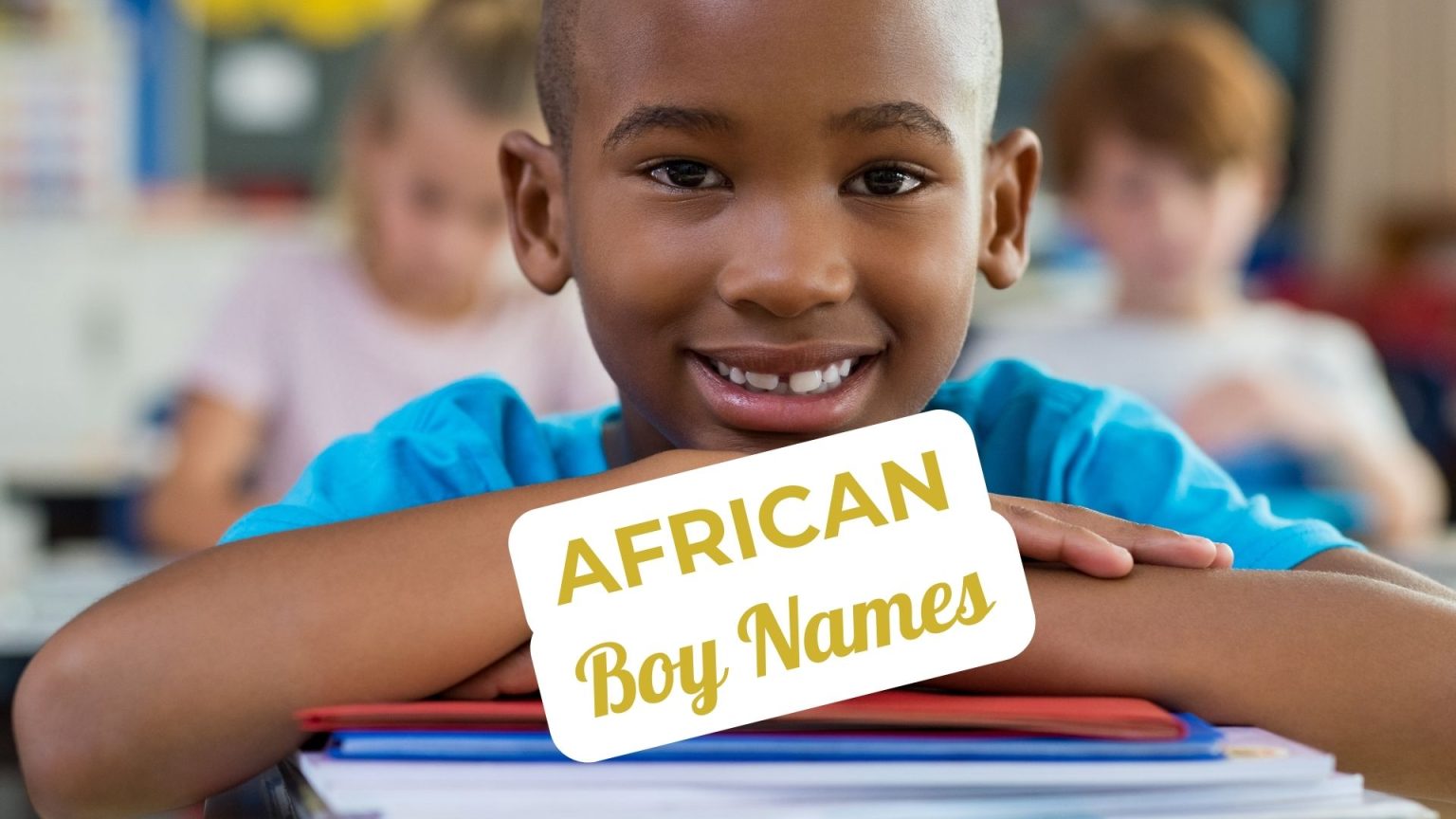 150 African Boy Names for Your Inspiration - Mothers Always Right