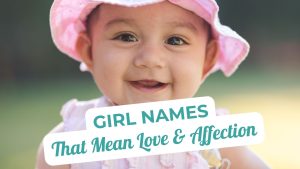 250 Girl's Names That Symbolize Love and Affection - Mothers Always Right