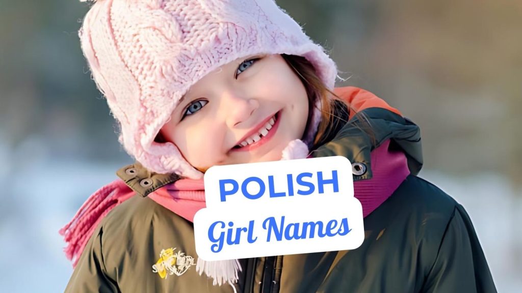 200 Polish Women's Names for Your Baby Girl - Mothers Always Right