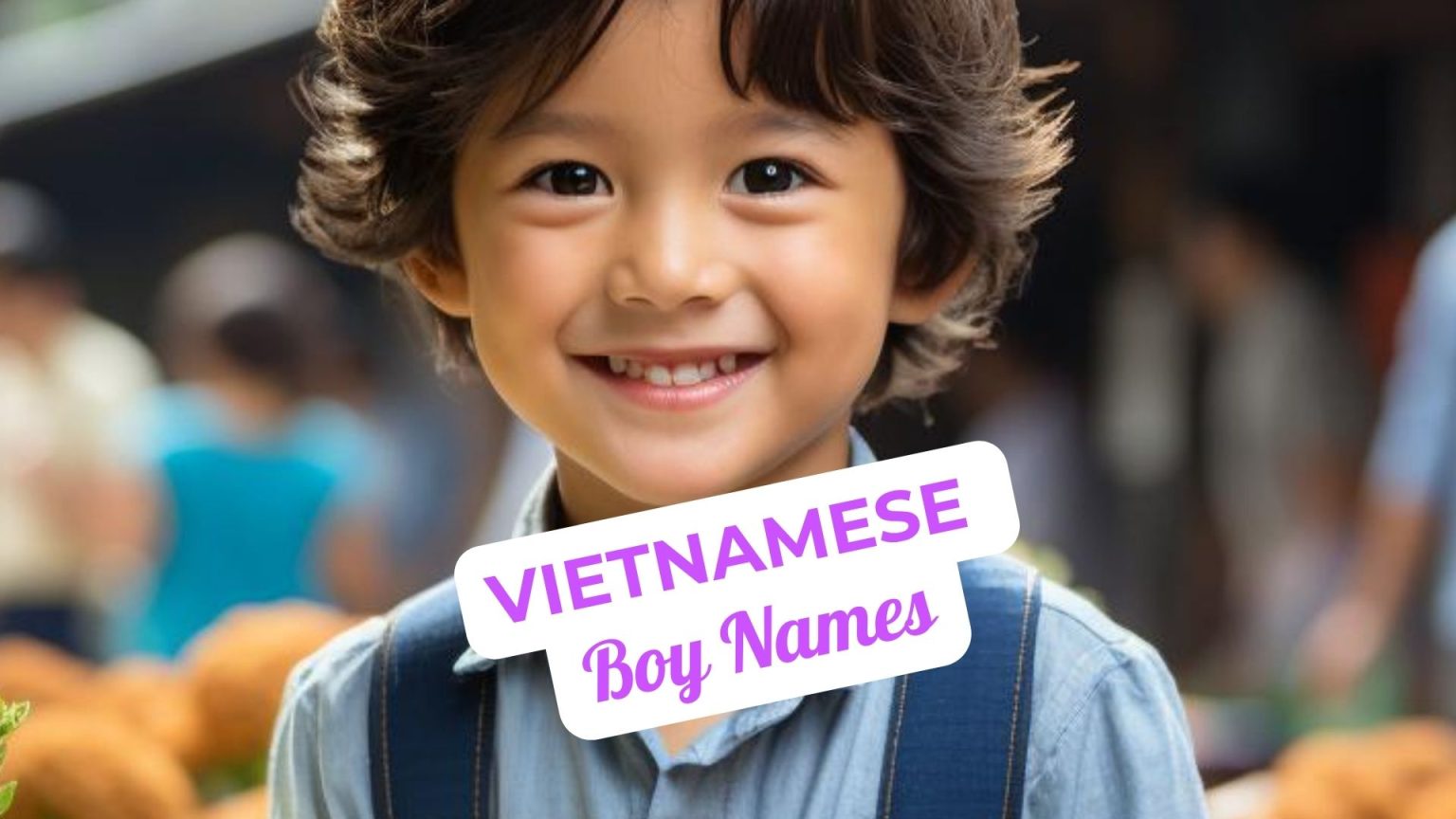 171+ Vietnamese Male Names for Modern Parents - Mothers Always Right