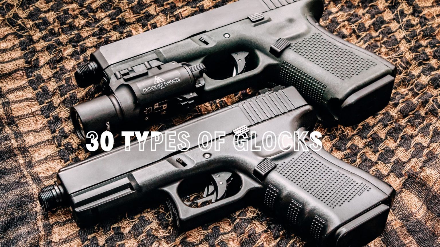 30 Types Of Glocks A Comprehensive Overview Mothers Always Right