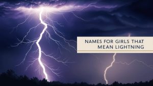 151 Unique Names for Girls That Means Lightning - Mothers Always Right