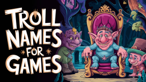 483 Fun Troll Names for Your Next Gaming Actions - Mothers Always Right
