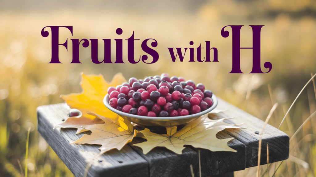 57 Fruits that Start with the Letter 'H' - Mothers Always Right